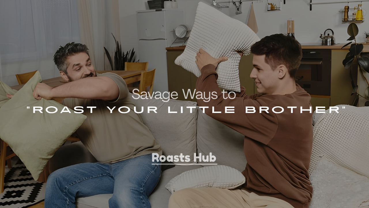 250+ Savage Ways to Roast Your Little Brother - Roasts Hub