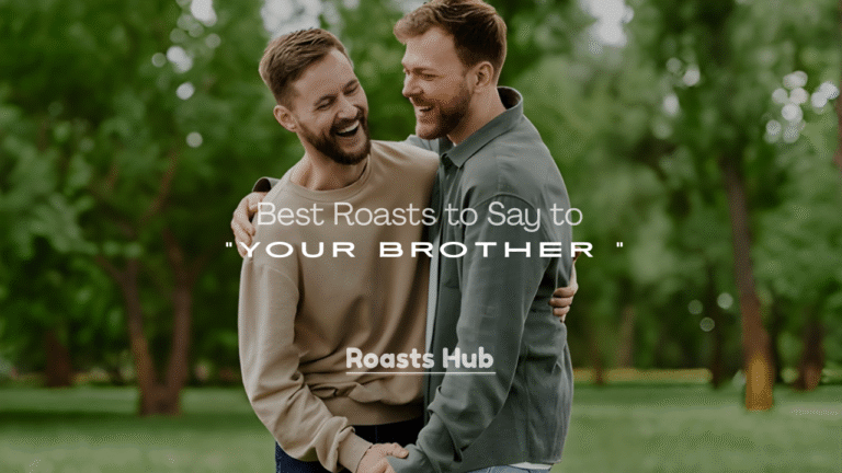 250+ Best Roasts to Say to Your Brother (Funny & Savage)