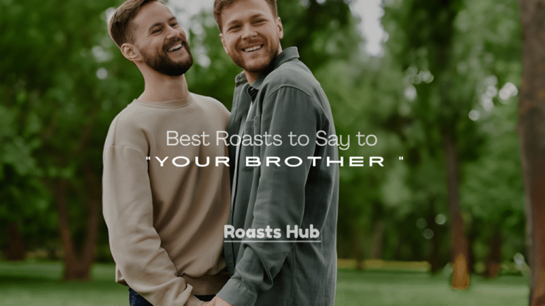 250+ Best Roasts to Say to Your Brother (Funny & Savage)