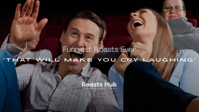 250+ Funniest Roasts Ever That Will Make You Cry Laughing