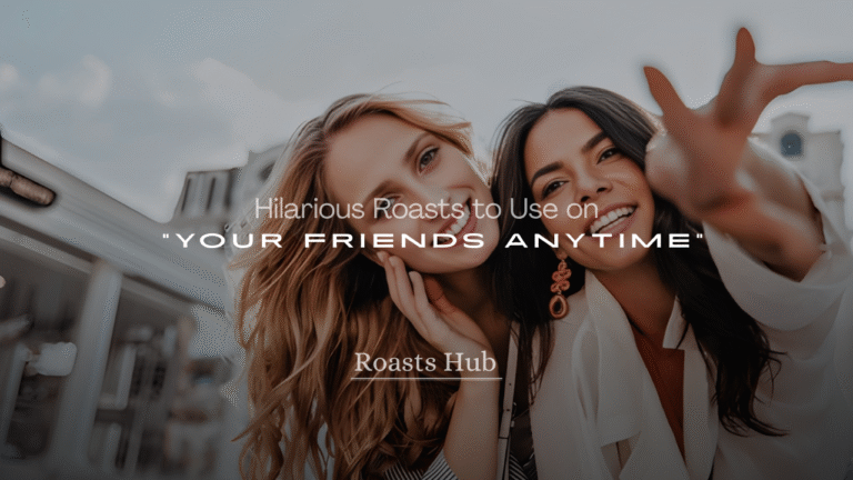 250+ Hilarious Roasts to Use on Your Friends Anytime