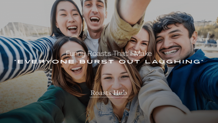 250+ Funny Roasts That’ll Make Everyone Burst Out Laughing