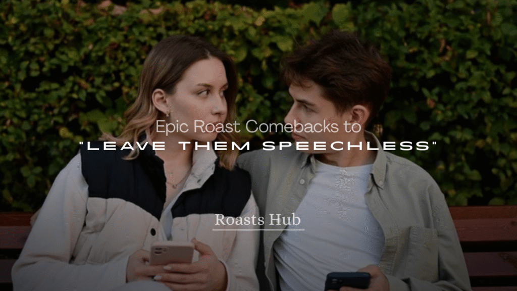 250+ Epic Roast Comebacks to Leave Them Speechless