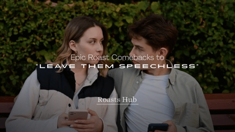 250+ Epic Roast Comebacks to Leave Them Speechless