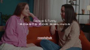 180 Savage And Funny Roasts For Siblings Brother And Sister