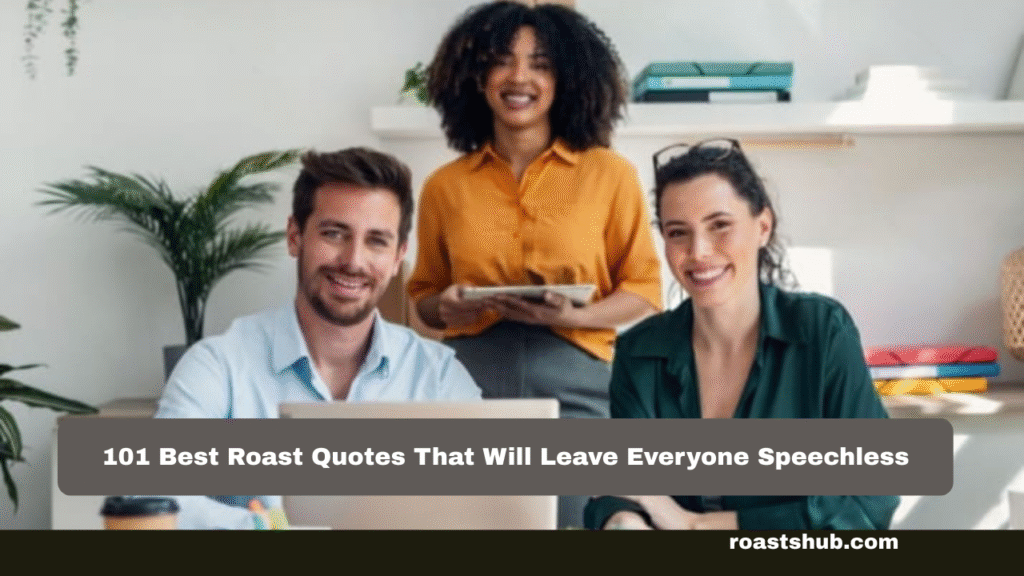 101 Best Roast Quotes That Will Leave Everyone Speechless