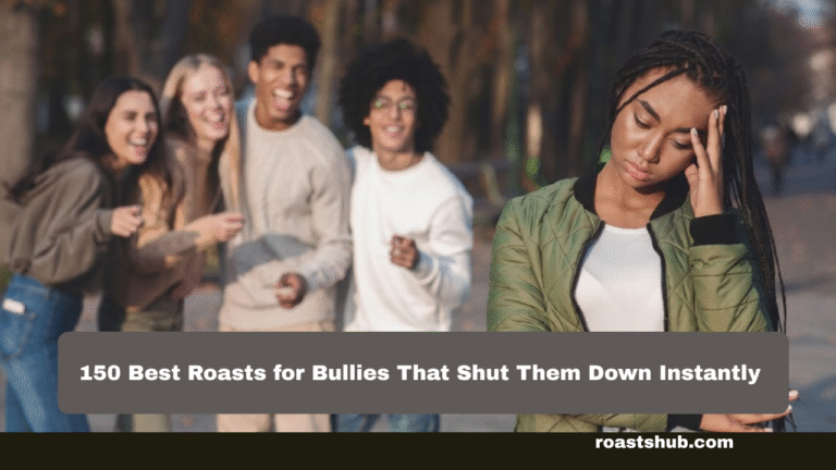 150 Best Roasts for Bullies That Shut Them Down Instantly