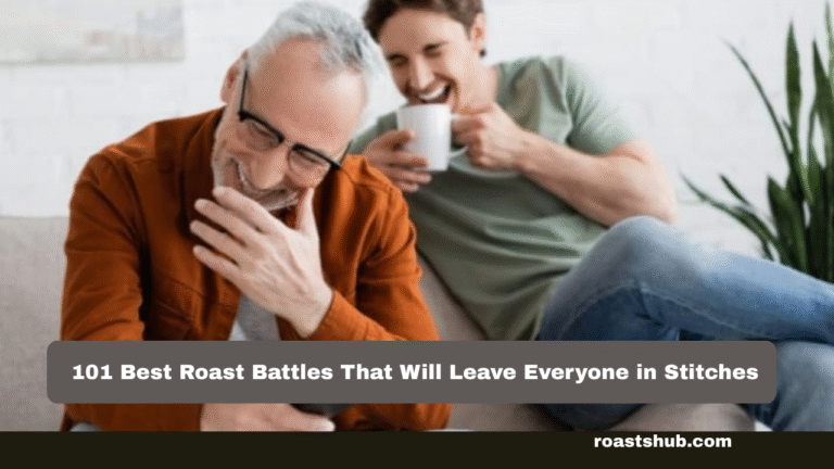 101 Best Roast Battles That Will Leave Everyone in Stitches