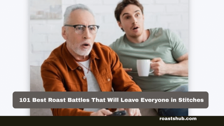 101 Best Roast Battles That Will Leave Everyone in Stitches