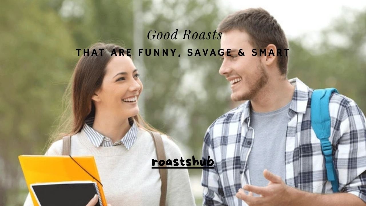 150+ Good Roasts That Are Funny, Savage & Smart