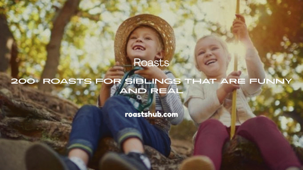 200+ Roasts for Siblings That Are Funny and Real